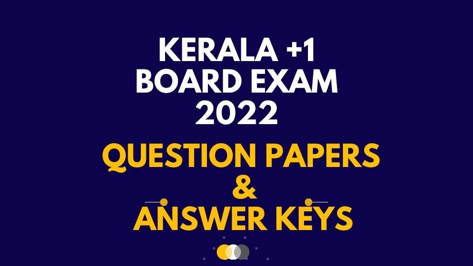 Kerala Plus One Final Exam June 2022 Question Papers Answer Keys Kerala Plus One Final Exam June 2022 Question Papers Answer Keys